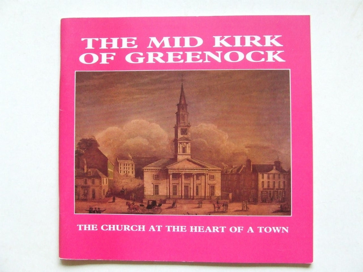 Mid Kirk of Greenock, a development and social history, 1741-1991 ...